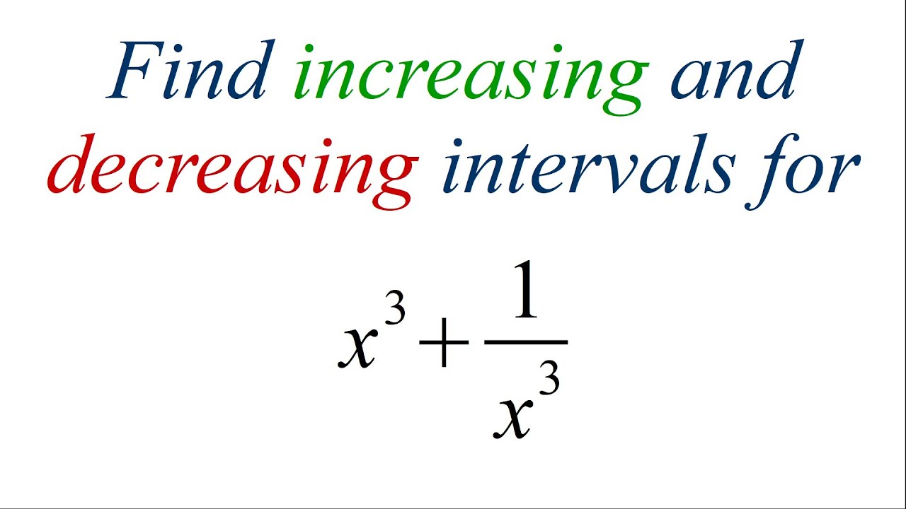 Find increasing and decreasing intervals for f(x) = x^3 + 1/x^3 - YouTube