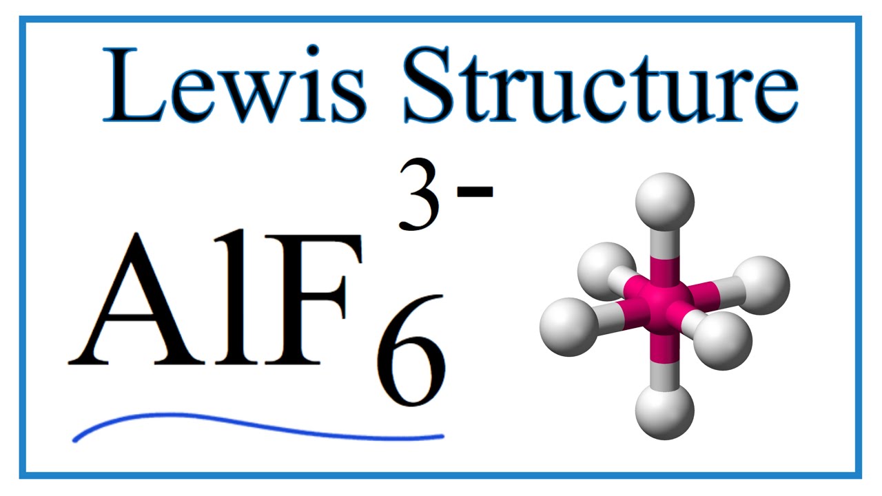 How to Draw the Lewis Dot Structure for AlF6 3- (and Molecular Geometry ...