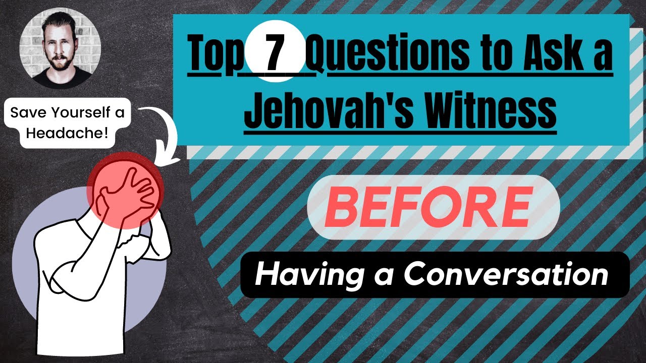 Top 7 Questions To Ask A Jehovah s Witness BEFORE Having A Conversation top-7-questions-to-ask-a-jehovah-s-witness-before-having-a-conversation