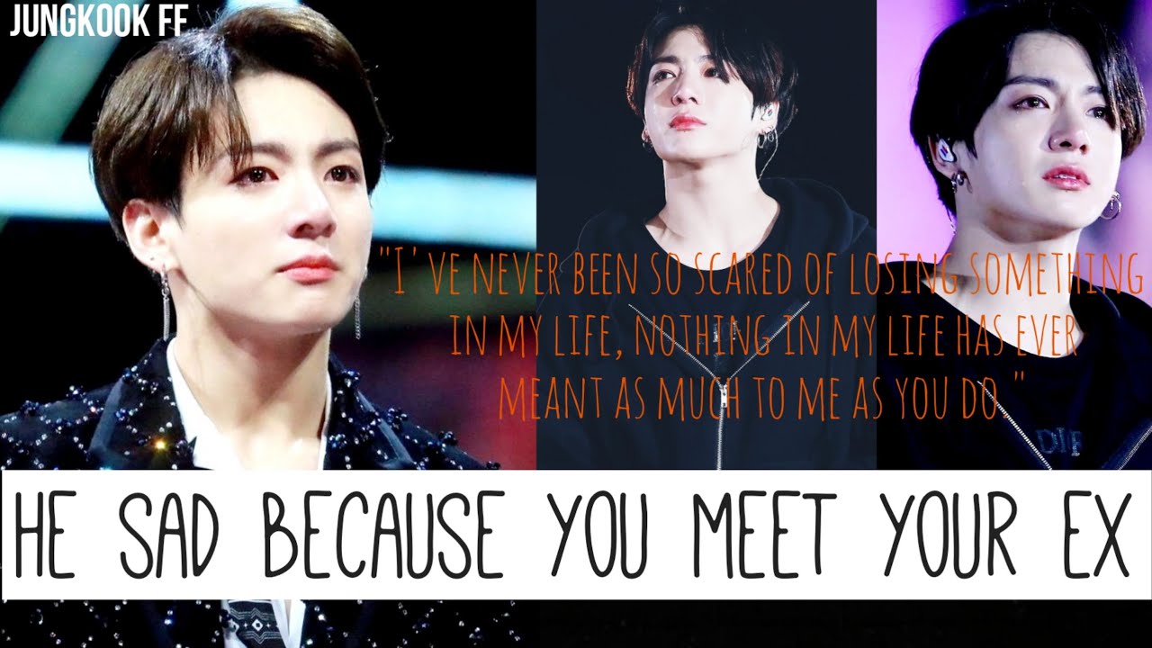 BTS Imagine~Jungkook ff (He sad because you meet your ex ) - YouTube