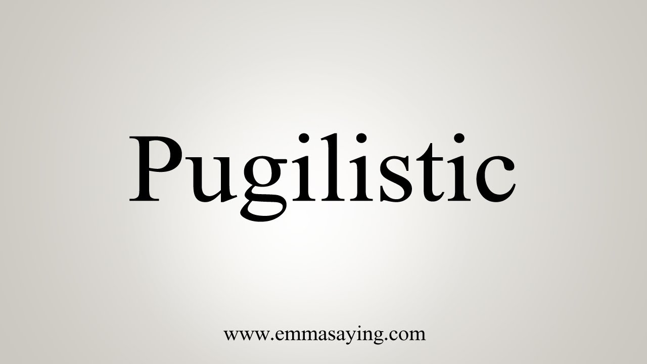 How To Say Pugilistic - YouTube