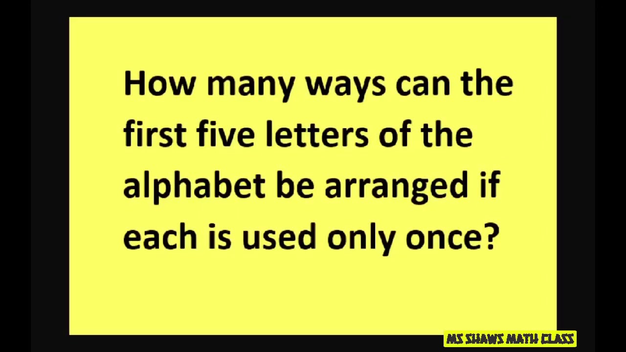 How Many Ways Can The First Five Letters Of The Alphabet Be Arranged If how-many-ways-can-the-first-five-letters-of-the-alphabet-be-arranged-if