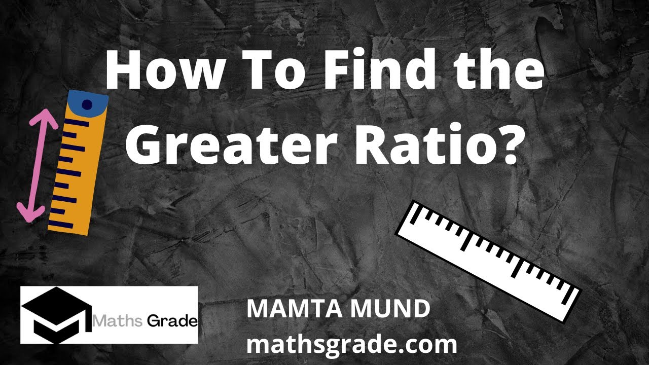 How to Find the Greater Ratio | Ratio Proportion and Unitary Method ...