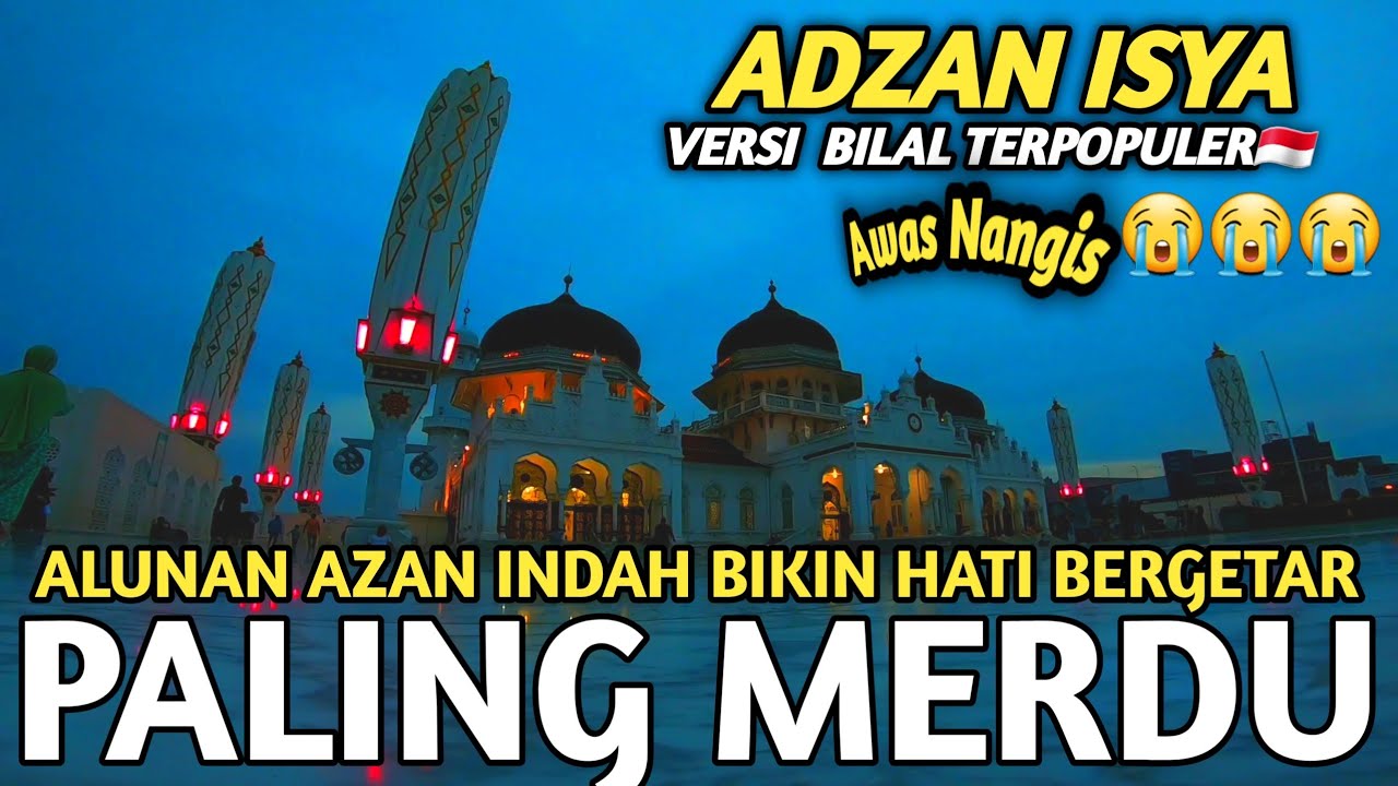 Adzan isya termerdu di indonesia, azan merdu versi bilal ماشاالله اذان ...