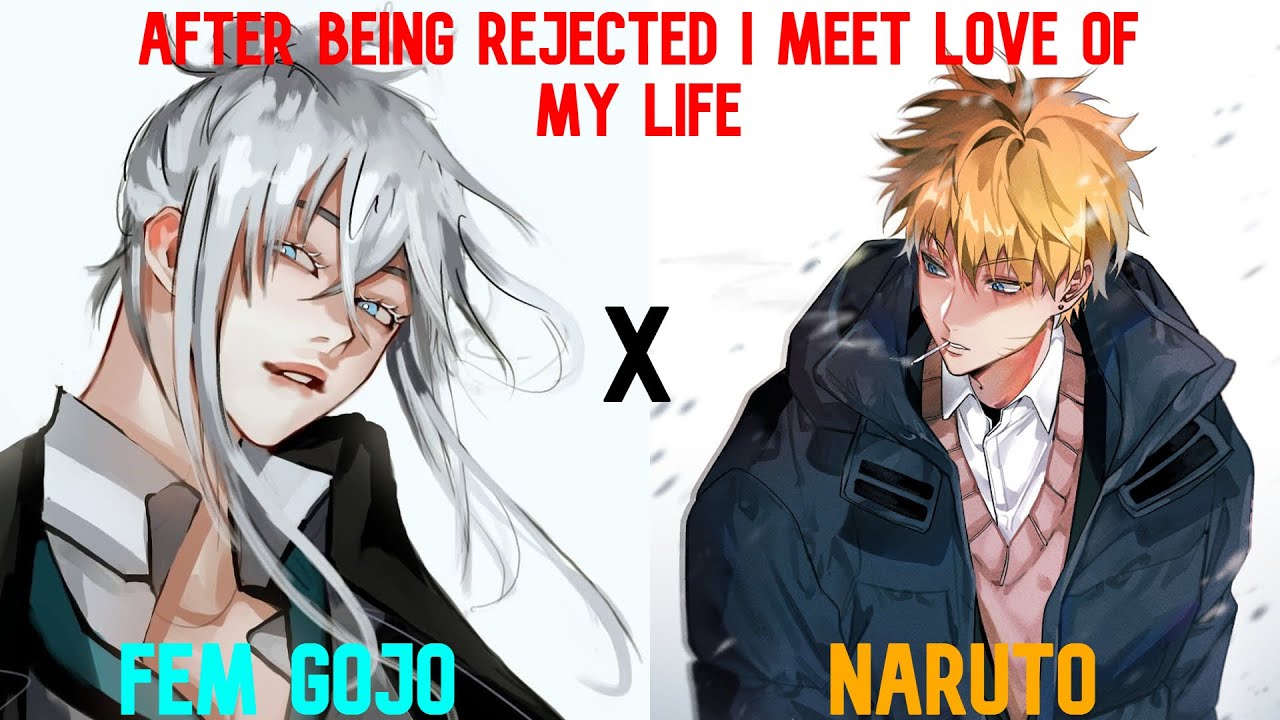 Naruto X Fem Gojo After Begin Rejected I Meet Love Of My Life ... Naruto X Fem Gojo After Begin Rejected I Meet Love Of My Life ...