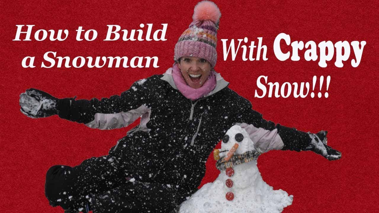 How to Build a Snowman With Crappy Snow 2017 - YouTube