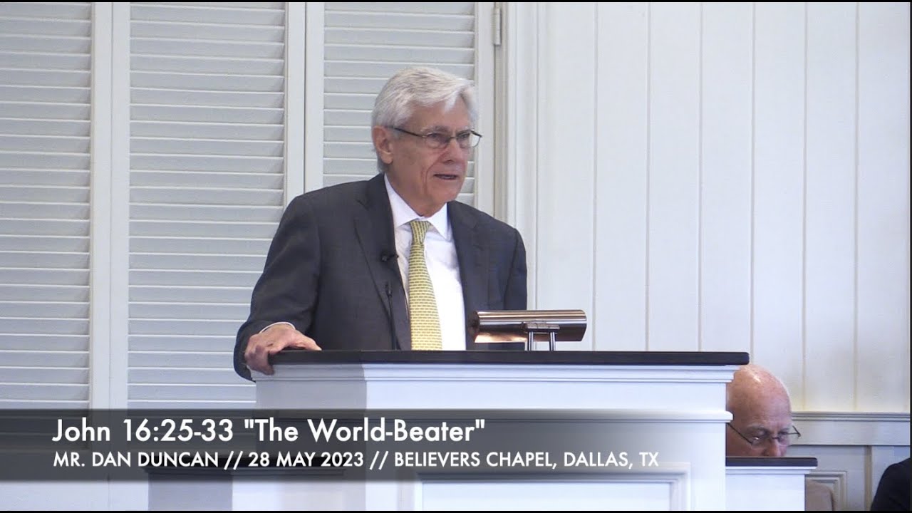 Mr. Dan Duncan -- John 16:25-33 "The World-Beater" (28 May 2023 - YouTube