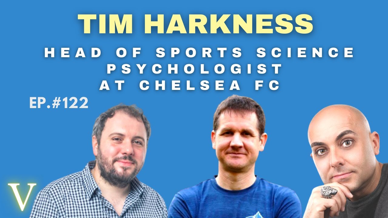 Tim Harkness | Head Sports Science Psychologist at Chelsea FC | Ep. 122 ...