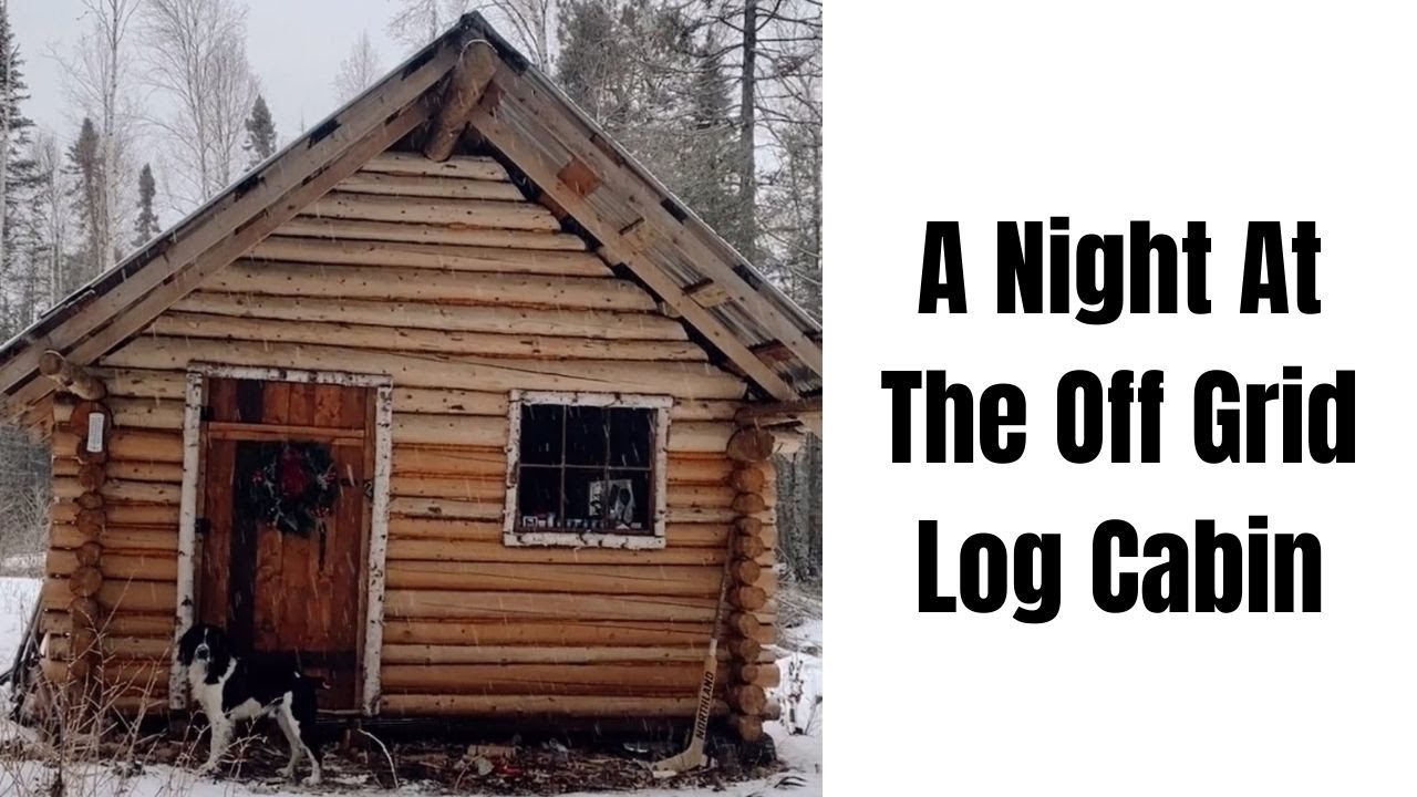 A Night At The Off Grid Log Cabin - YouTube
