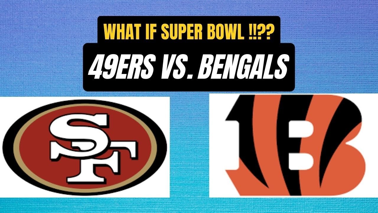 WHAT IF Super Bowl 57 !!!??? 49ers vs. Bengals - YouTube