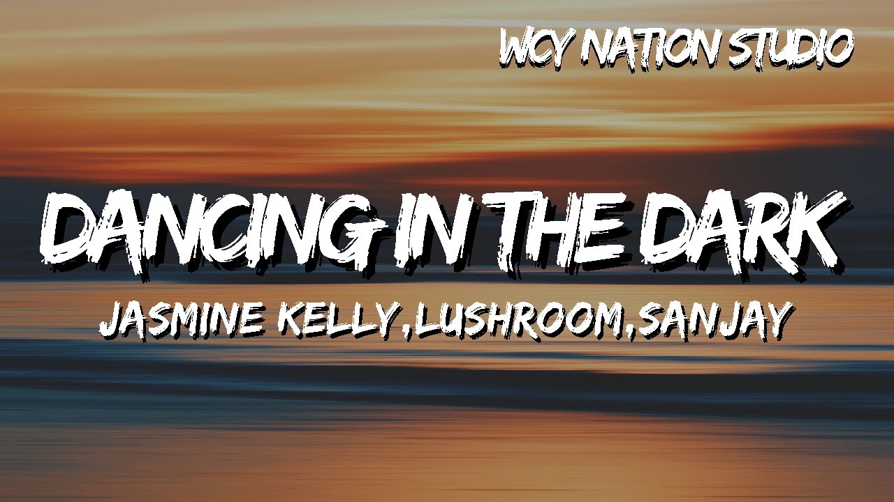 Jasmine Kelly,lushroom,sanjay - Dancing in the Dark (Lyrics) - YouTube