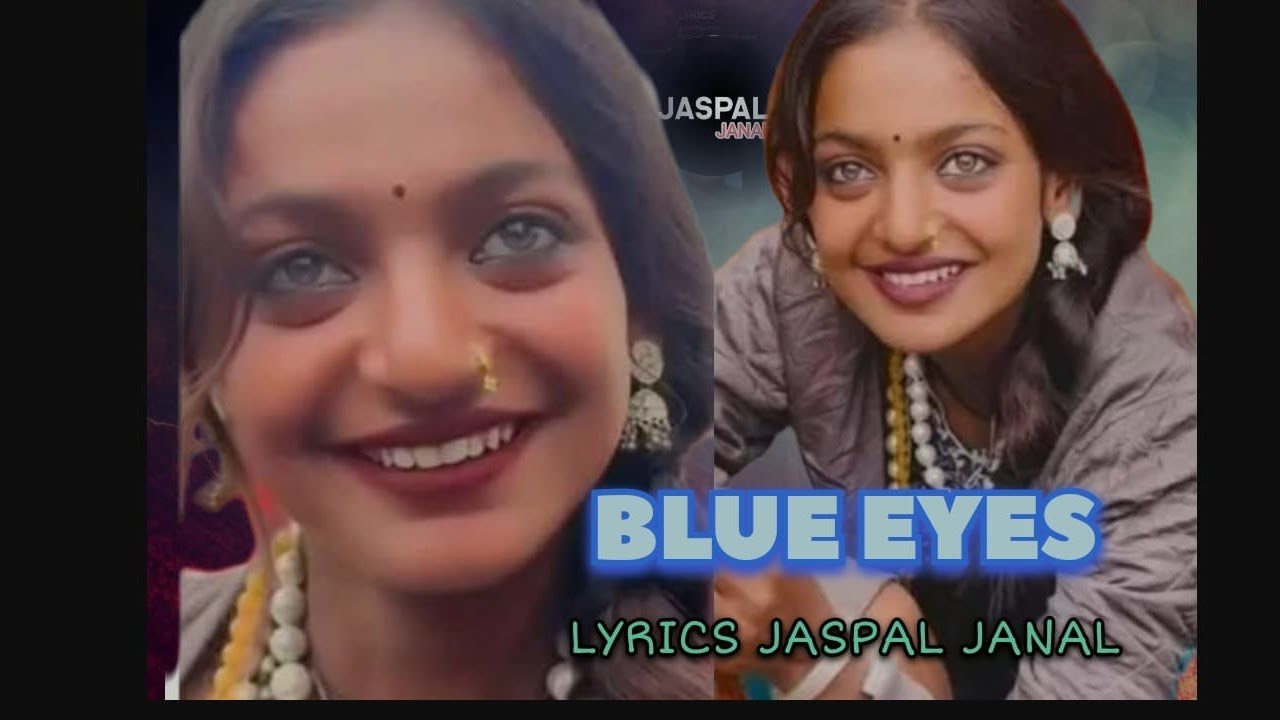 BLUE EYES||ਅੱਖਾਂ ਨੀਲੀਆ||LYRICS JASPAL JANAL||EDITING SHAN JANAL|| # ...