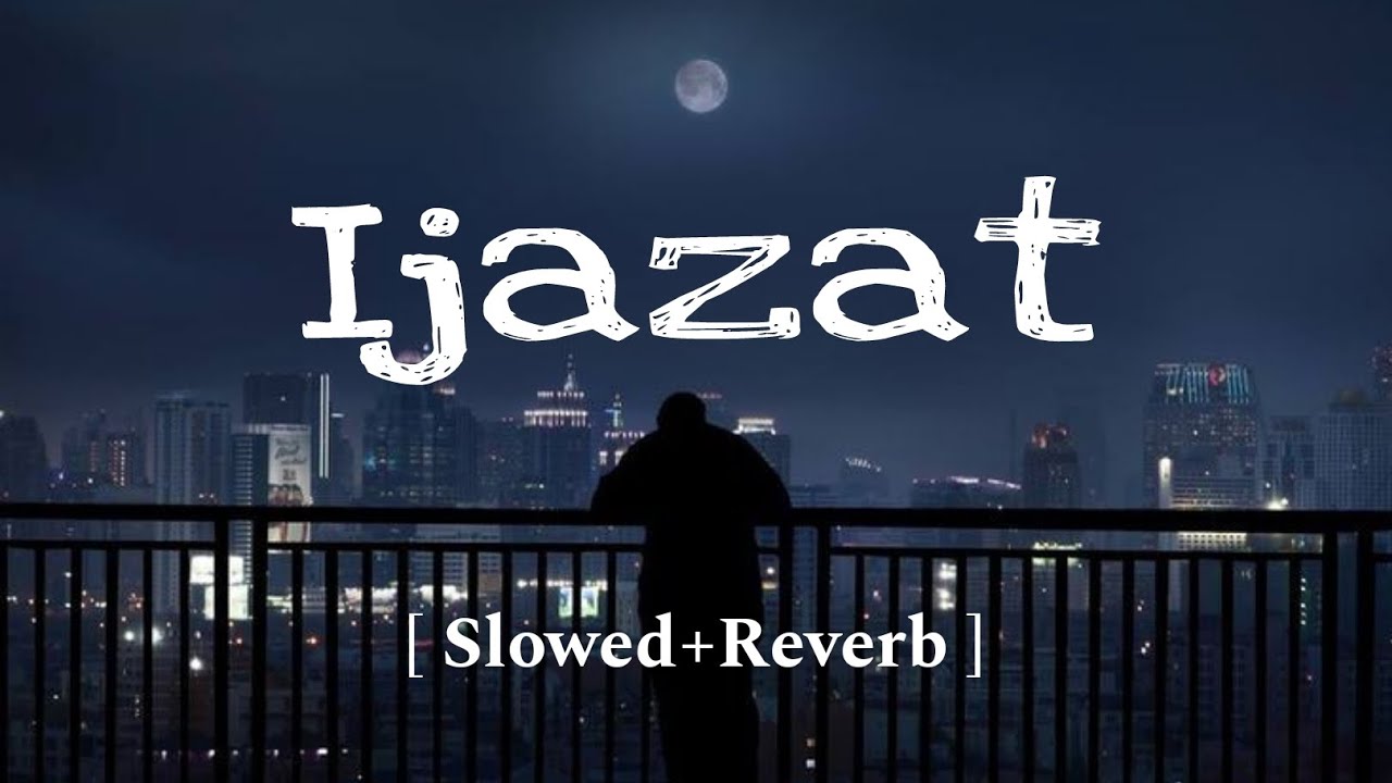 [ IJAZAT ] | SLOWED + REVERB | SONG [ T - 9 MUSIC ] . - YouTube