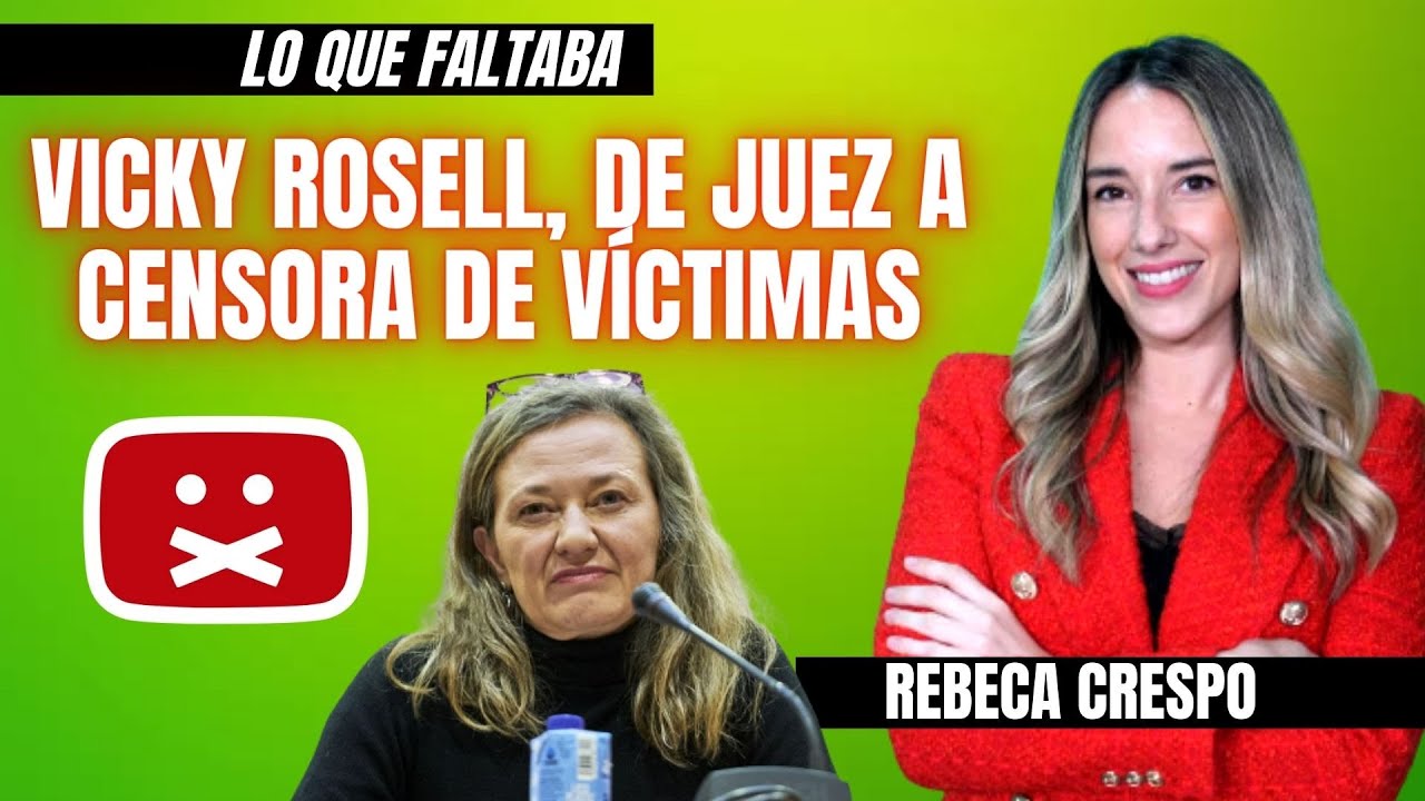 VICKY ROSELL, DE JUEZ A CENSORA DE VÍCTIMAS - YouTube
