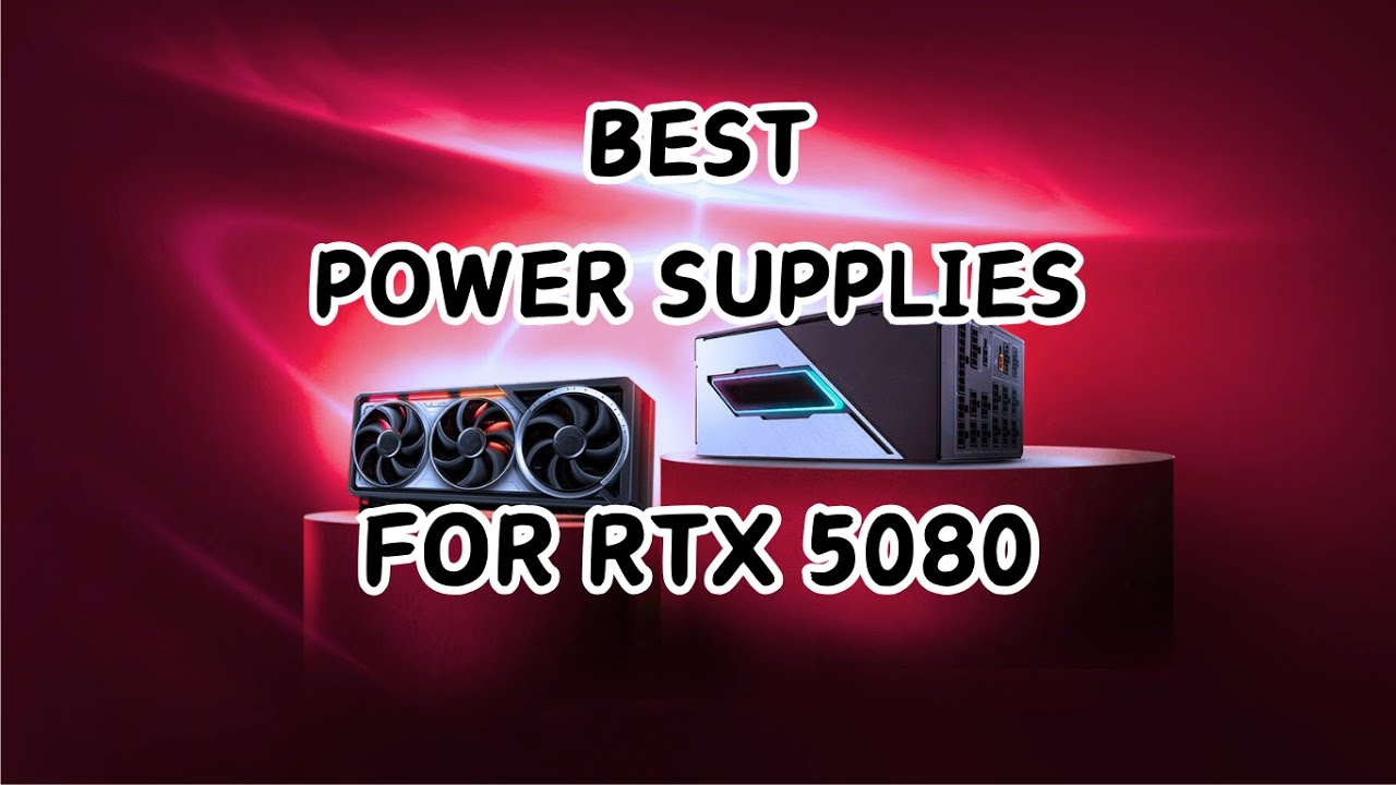 Best PSUs to Buy for the NVIDIA GeForce RTX 5080 – Top Power Supplies ...