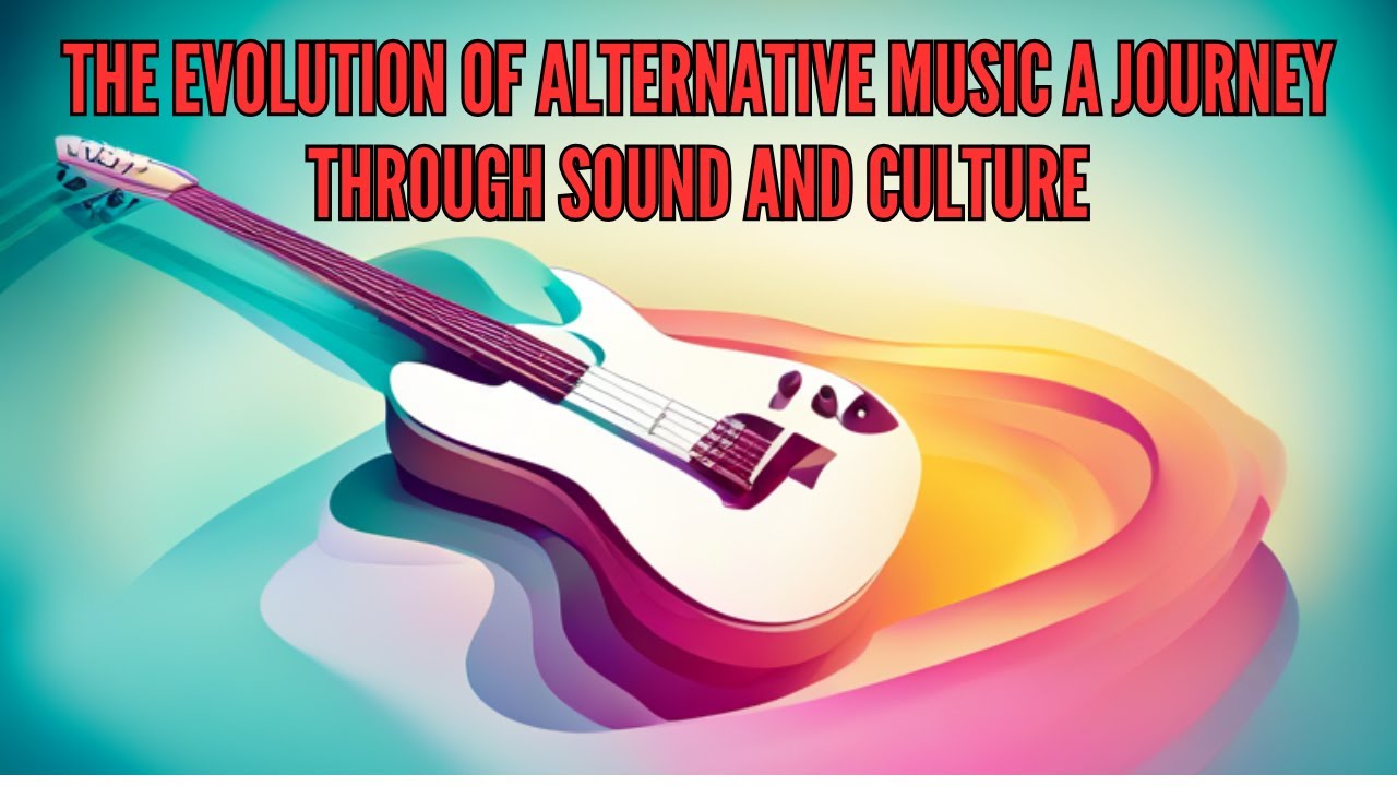The Evolution of Alternative Music A Journey Through Sound and Culture ...
