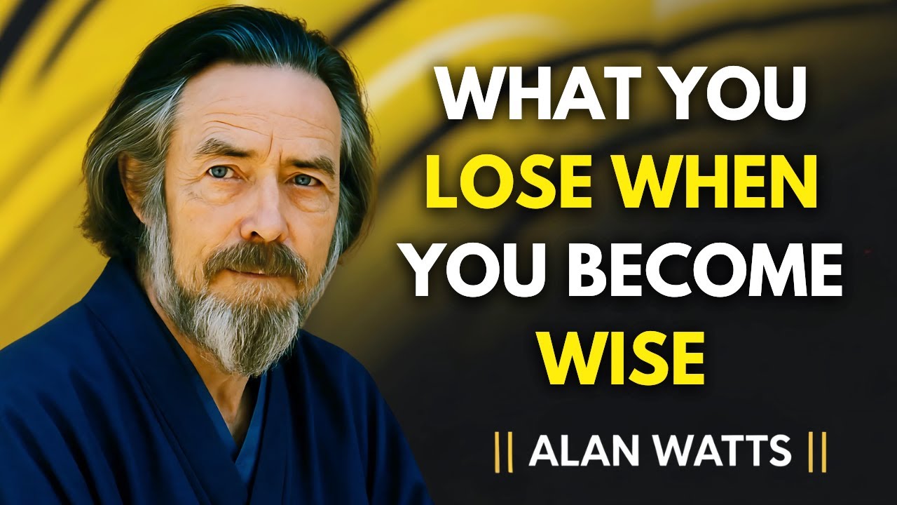 What You Lose When You Become Wise | ALAN WATTS - YouTube