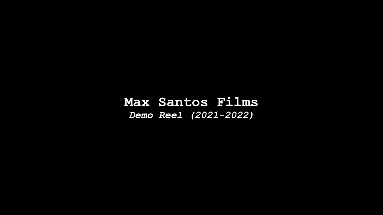 Max Santos Films Demo Reel (2021 - 2022) - YouTube
