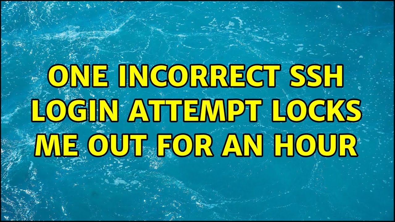 One incorrect SSH login attempt locks me out for an hour - YouTube