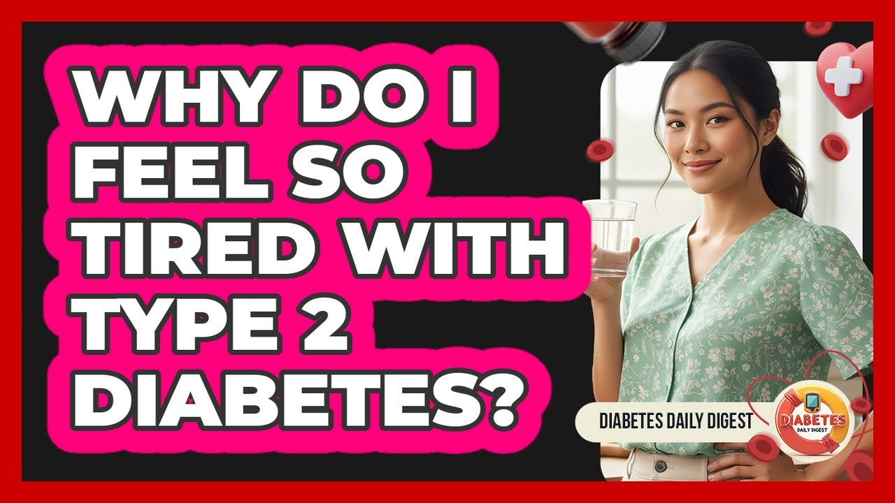 Why Do I Feel So Tired With Type 2 Diabetes? - Diabetes Daily Digest ...