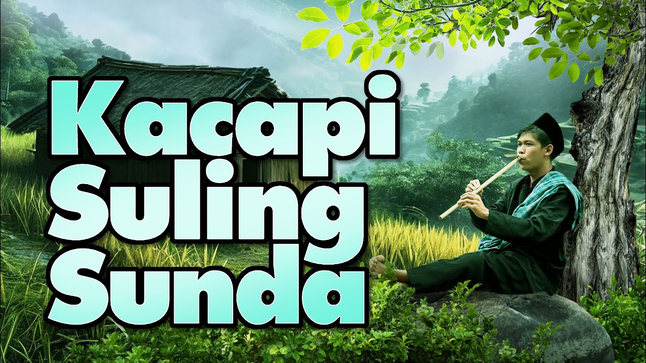 KACAPI SULING SUNDA MERDU - PALING ENAK DIDENGAR - MUSIK SANTAI - MUSIK ...