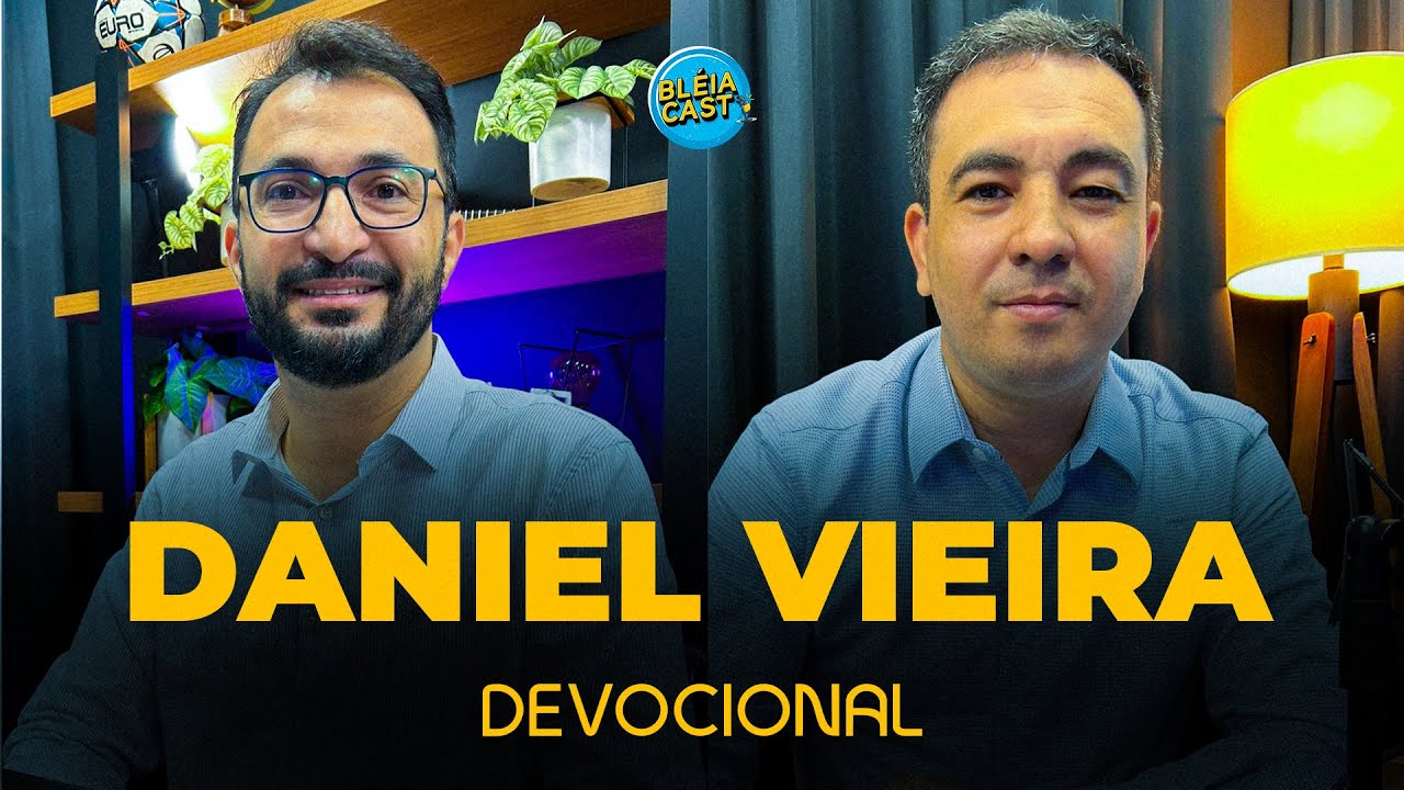 Devocional Daniel • Vieira • BleiaCast PodCast #Ep69 - YouTube