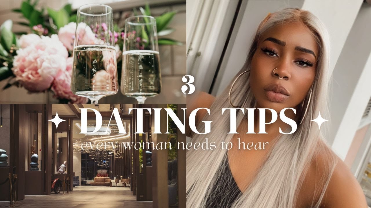 3 Female Dating Advice that will Change Your Life (every woman needs to ...