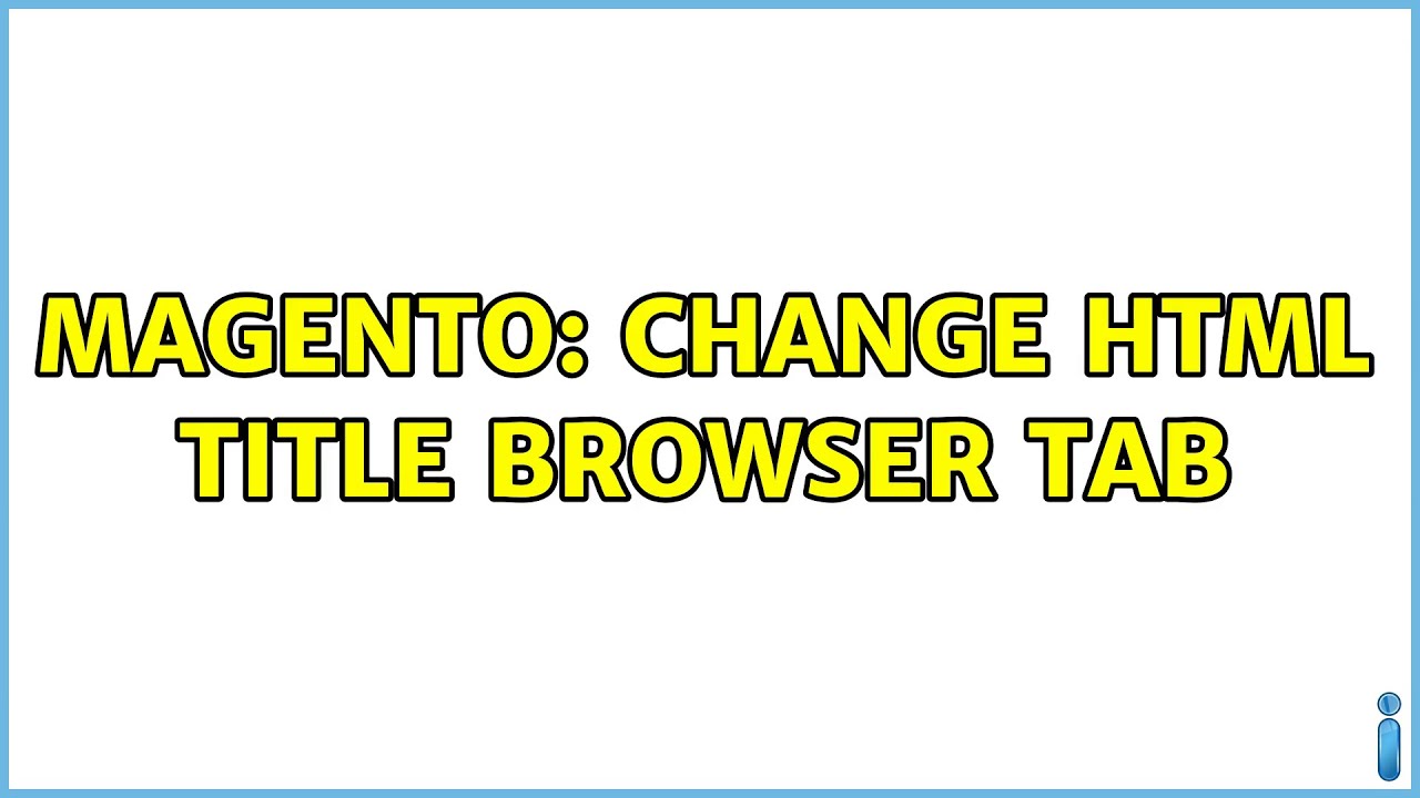 Magento Change Html Title Browser Tab 2 Solutions YouTube Magento Change Html Title Browser Tab 2 Solutions YouTube