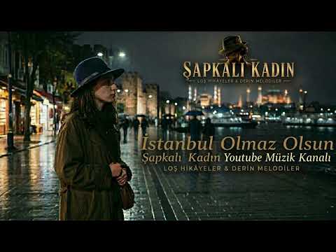 İstanbul Olmaz Olsun - Şapkalı Kadın (Hakan Altun Vokal Stilinde Melankolik Düet)