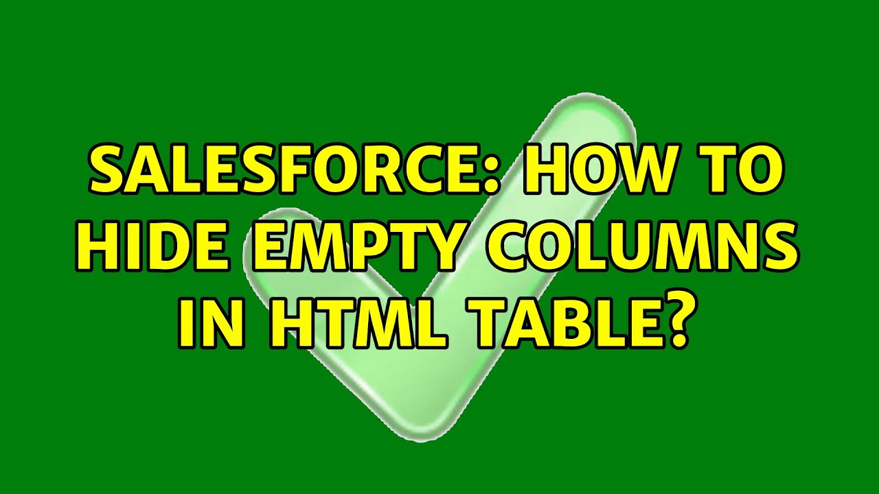 Salesforce How To Hide Empty Columns In HTML Table YouTube Salesforce How To Hide Empty Columns In HTML Table YouTube