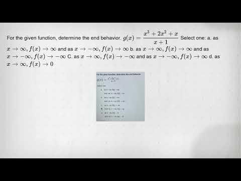 For the given function, determine the end behavior. g(x)=(x^3+2x^2+x)/(x+1) Select one: a. as ...