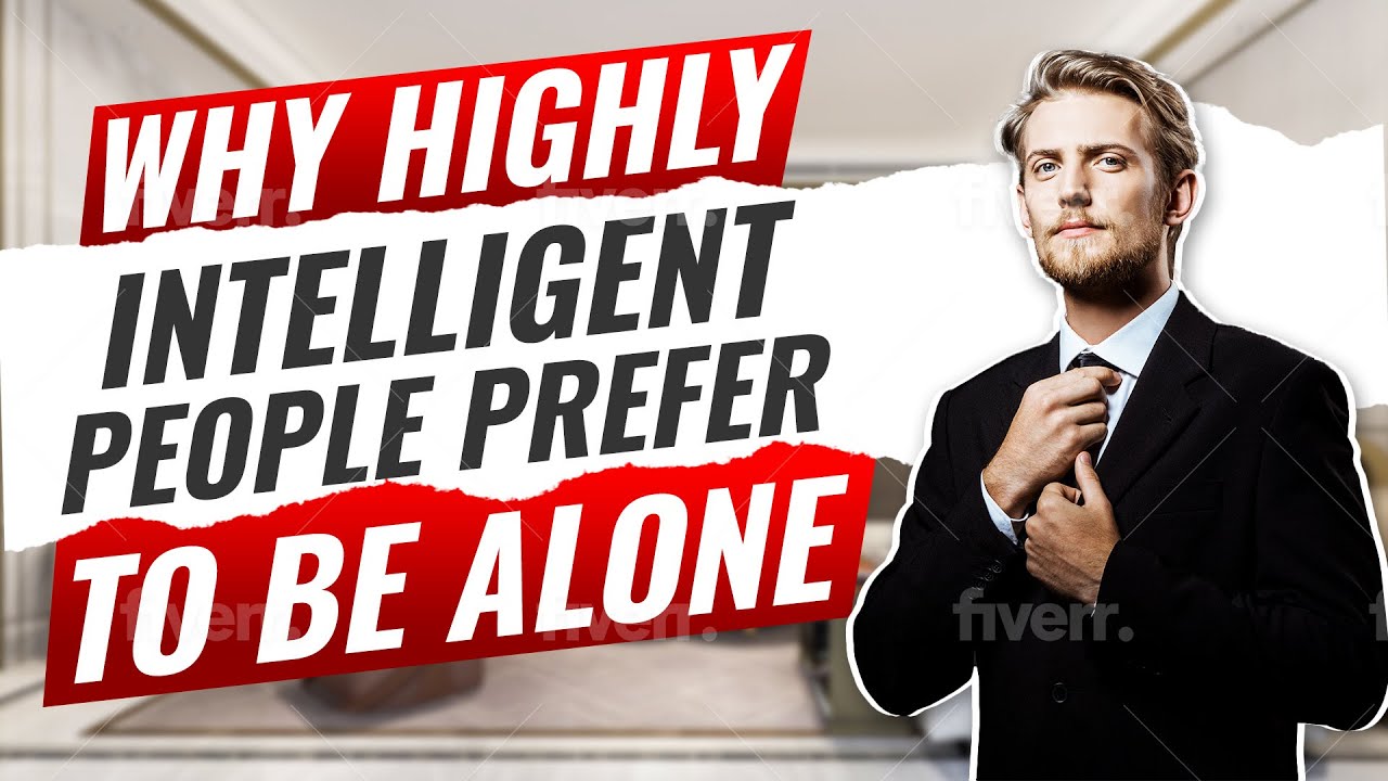 The 9 Fascinating Reasons Why Highly Intelligent People Prefer To Be ...