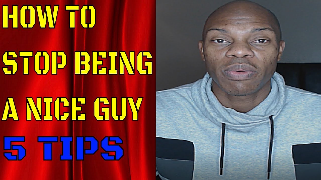HOW to STOP being a NICE GUY | 5 tips to follow - YouTube