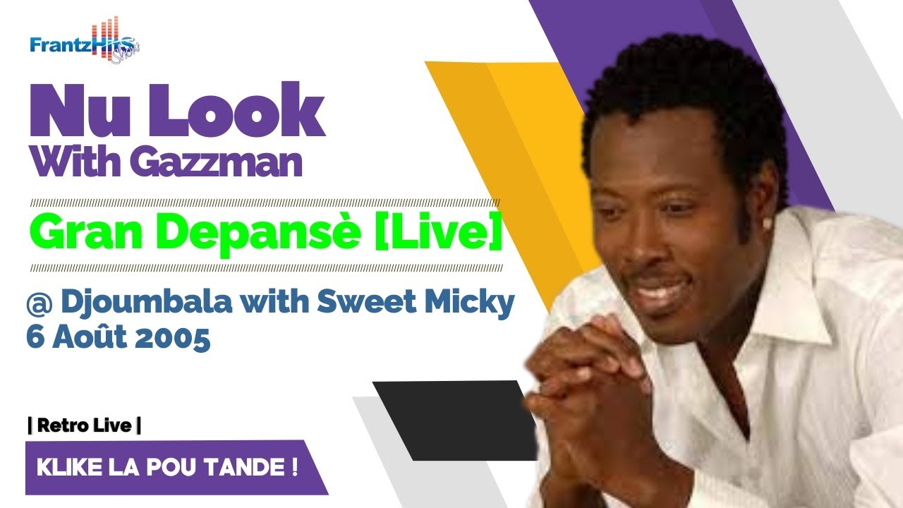 NU LOOK WITH GAZZMAN – GRAN DEPANSÈ [LIVE] @ DJOUMBALA WITH SWEET MICKY ...