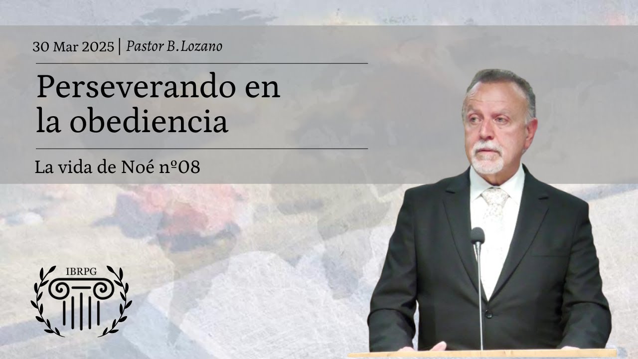 08 - Perseverando en la obediencia | Pastor B. Lozano | IBRPG - YouTube