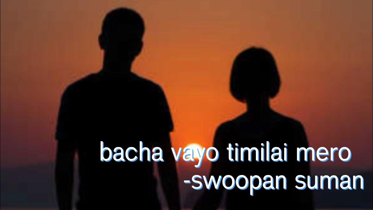 bacha vayo timilai mero (lyrics) swoopan suman - YouTube