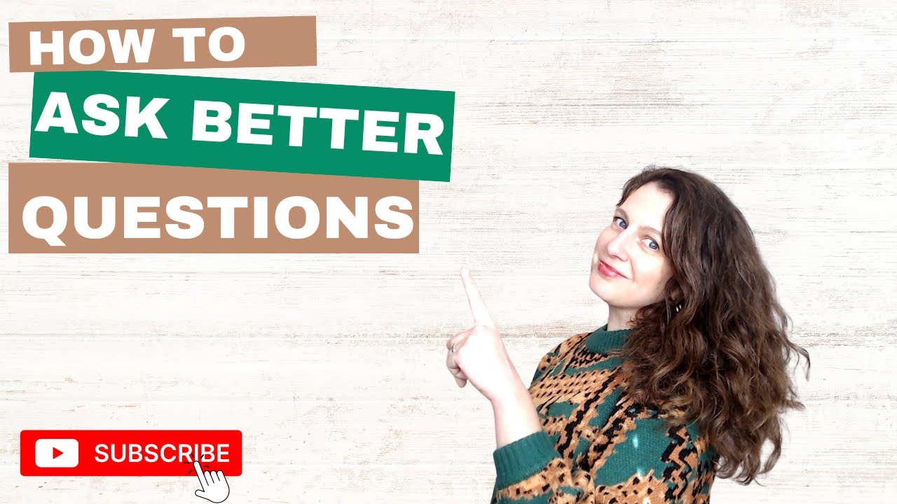 How to Ask Better Questions - YouTube