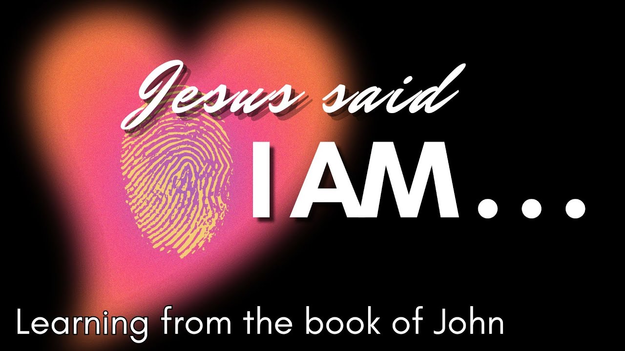 Learning from the book of John | Jesus' "I am" statements | I am He ...