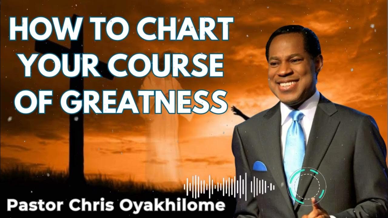 HOW TO CHART YOUR COURSE OF GREATNESS - Pastor Chris Oyakhilome - YouTube