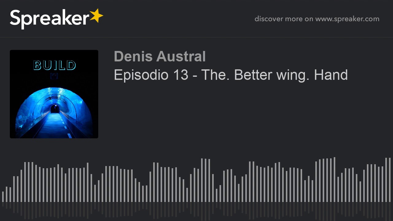 Episodio 13 - The. Better wing. Hand (parte 1, hecho con Spreaker ...