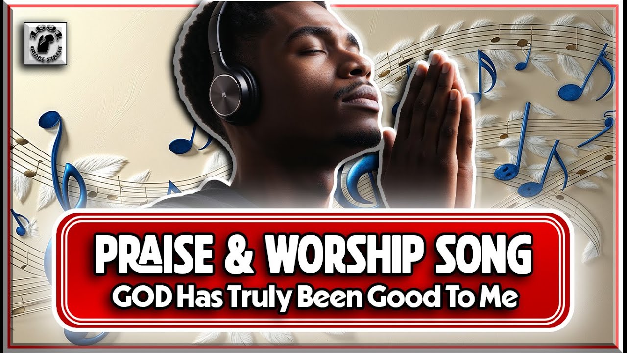God Has Truly Been Good to Me | Uplifting Worship Song of Peace and ...