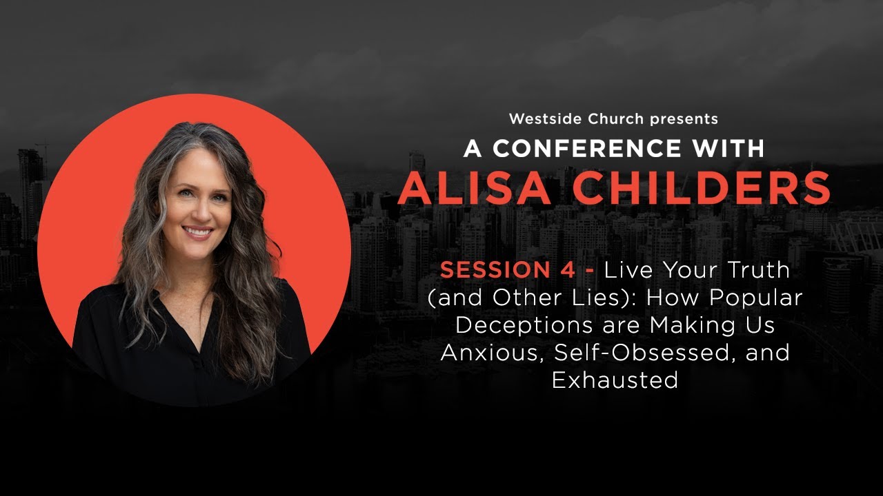 Conference with Alisa Childers - Session 4 - Live Your Truth & Other ...