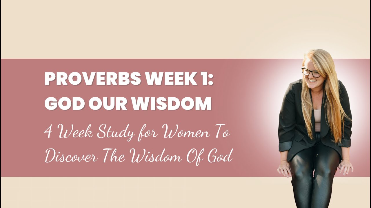 Women's 4 Week Proverbs Study / God Our Wisdom / Week 1 / Women of the Word Bible Club Community ...