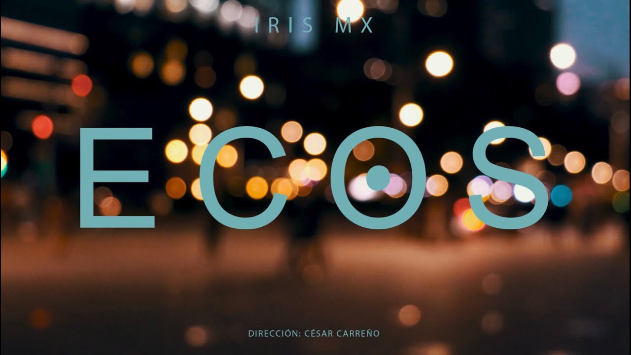 Ecos - Iris Mx (Video Oficial) - YouTube