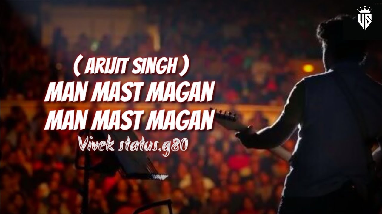 Man mast Magan Man mast Magan bas tera naam dohraaye (Arijit Singh ...