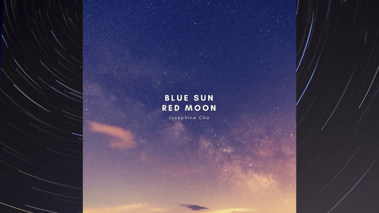 Blue Sun Red Moon by Josephine Cho - YouTube