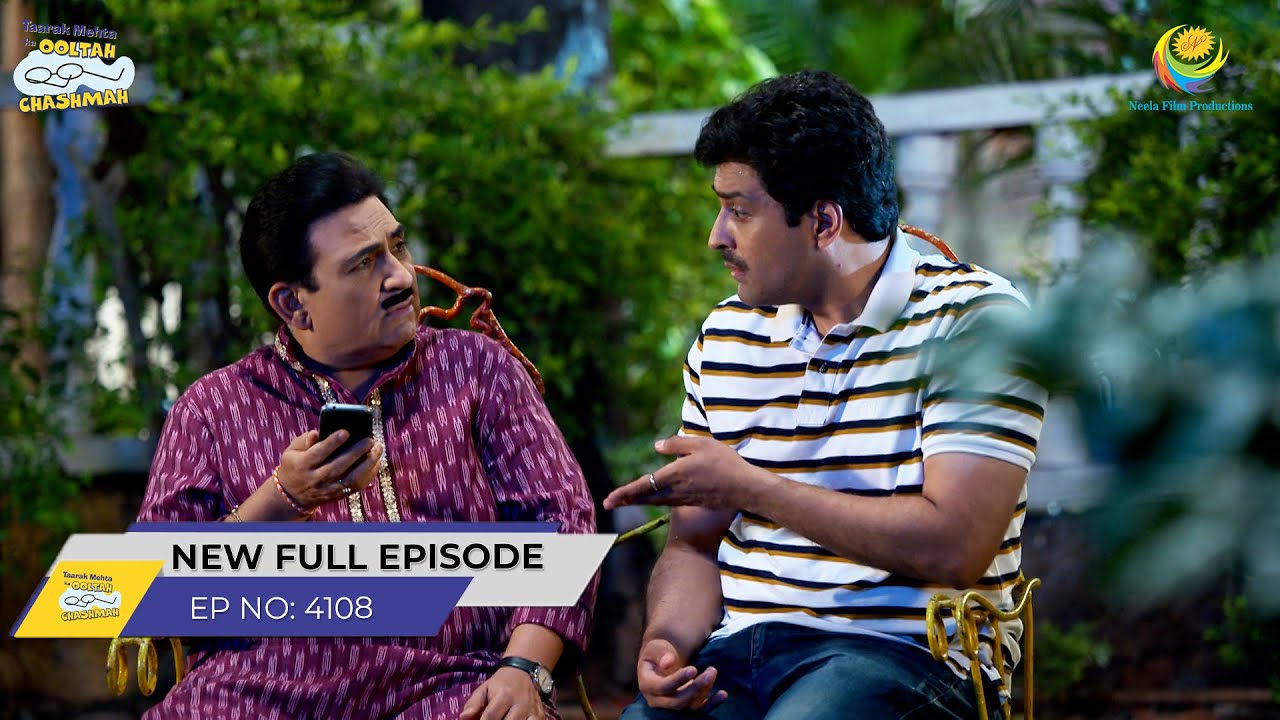FULL EPISODE! 4108 - Bawri Ka Naya Mantra! | Taarak Mehta Ka Ooltah ...