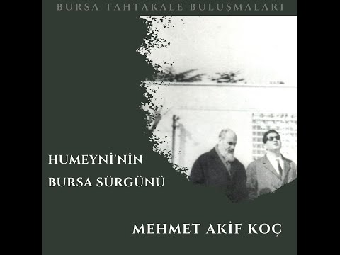 Bursa Tahtakale Buluşmaları - Mehmet Akif Koç - Humeyni'nin Bursa Sürgünü