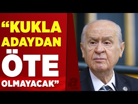 Bahçeli'den 6'lı masa açıklaması: Kukla adaydan öte olmayacak | A Haber