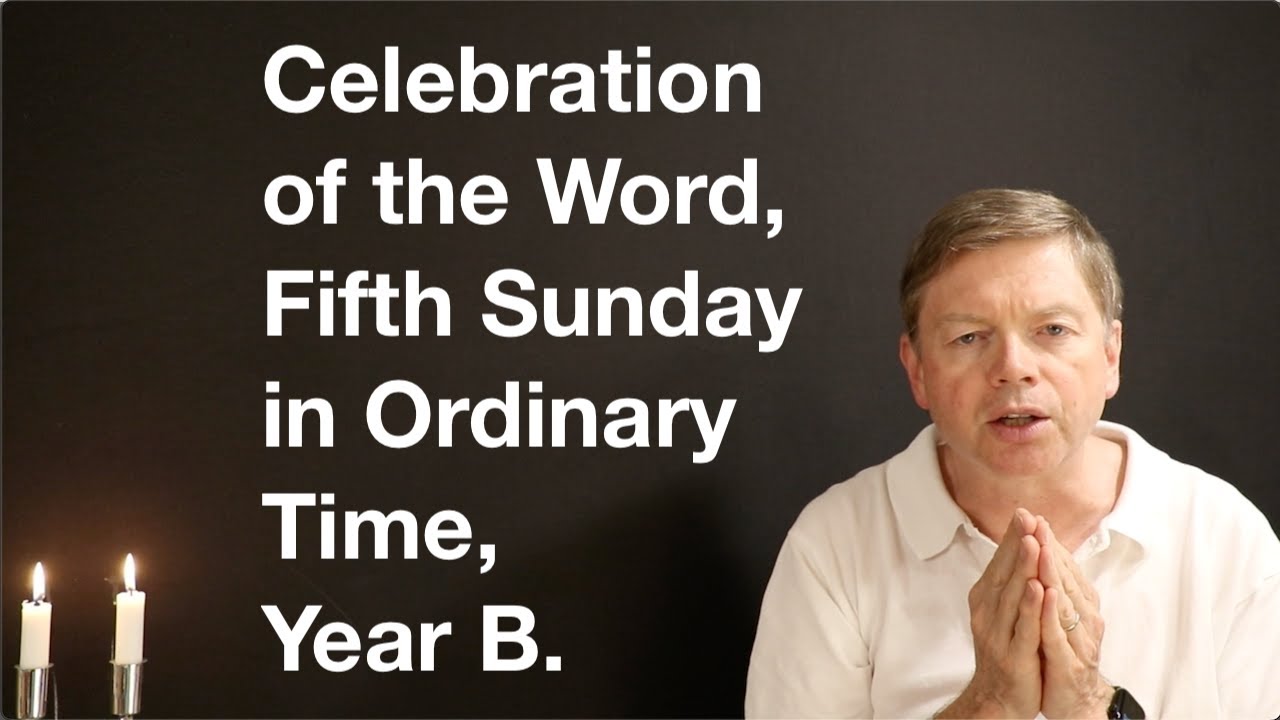 Celebration of the Word, Fifth Sunday in Ordinary Time, Year B. - YouTube